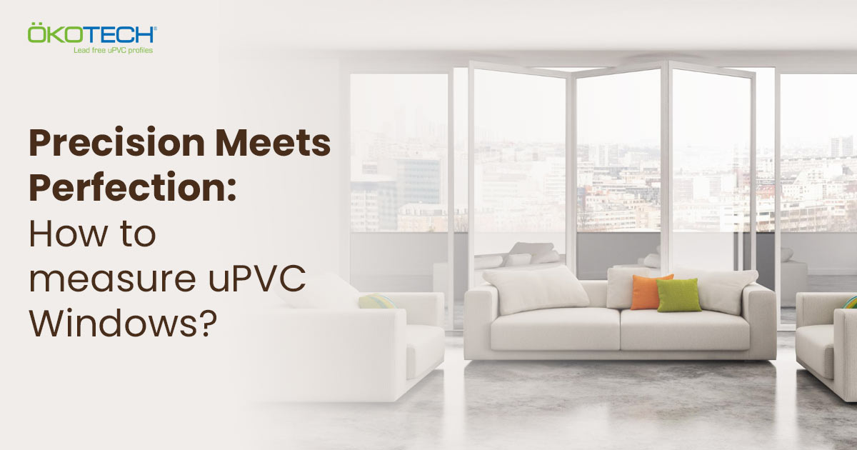Precision Meets Perfection: How to measure uPVC Windows?