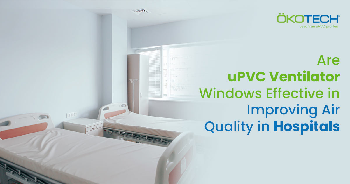 Are uPVC Ventilator Windows Effective in Improving Air Quality in Hospitals