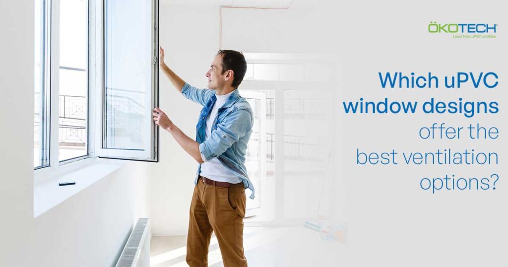 Best uPVC Window Designs for Optimal Ventilation